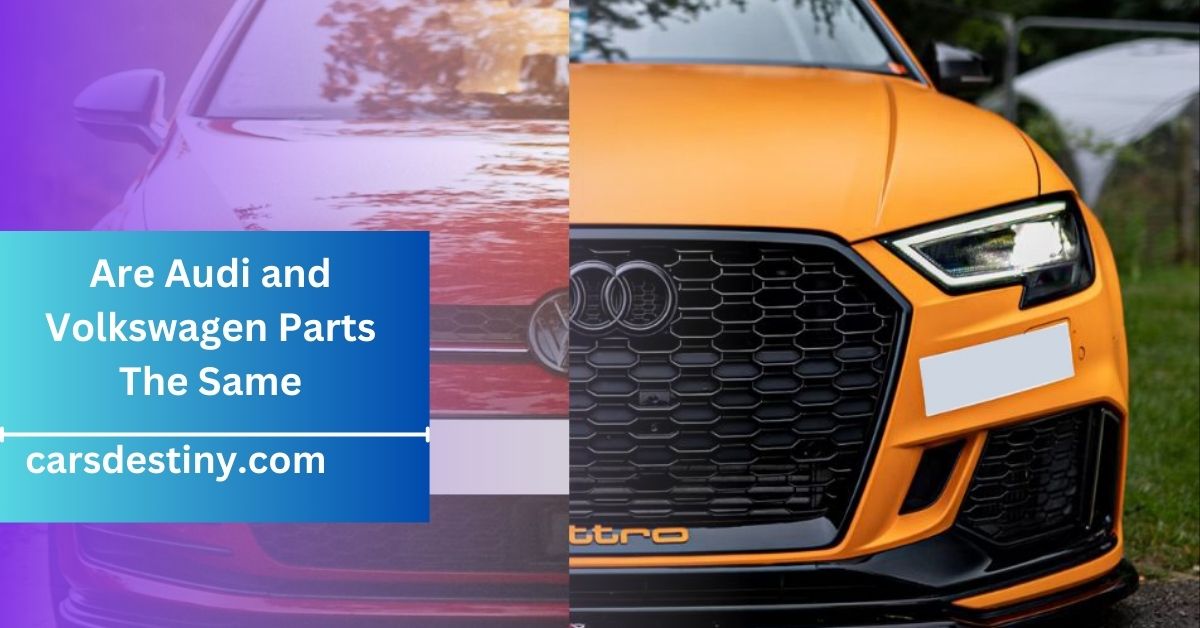 Are Audi and Volkswagen Parts The Same? - Detail Guide!
